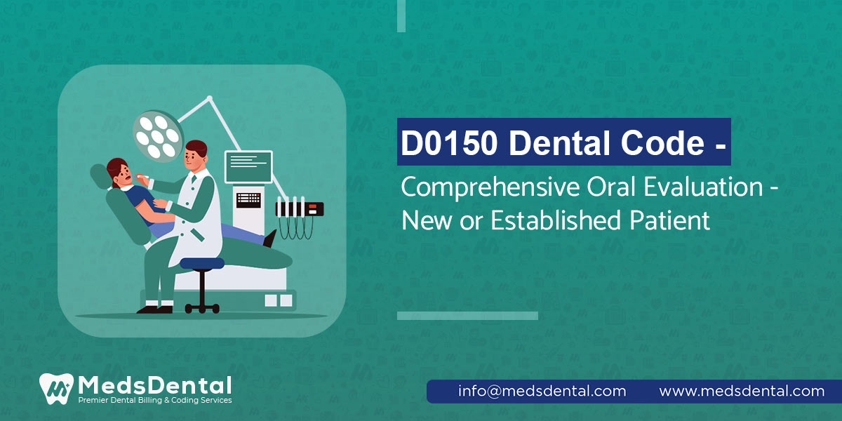 MedsDental -D0150 Dental Code - Comprehensive Oral Evaluation - New or ...